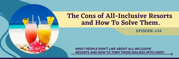 Episode 34: The Cons of All-Inclusive Resorts and How to Solve Them ...